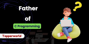 Father of C is: The Legacy of the C Programming Language - topperworld